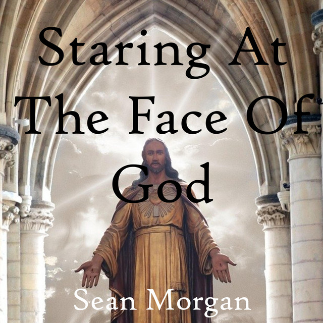 Staring At The Face Of God - Single by Sean Morgan | Spotify