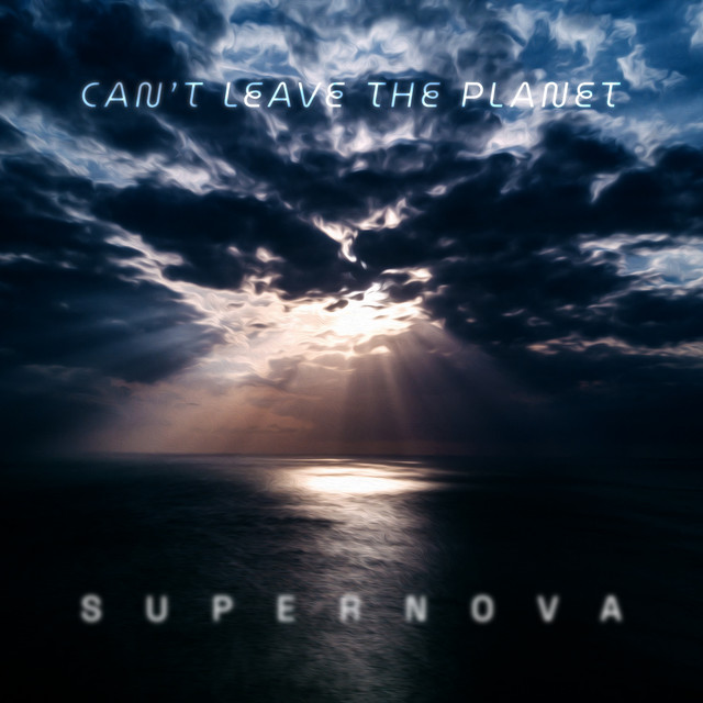 Supernova - Single by Can't Leave The Planet | Spotify