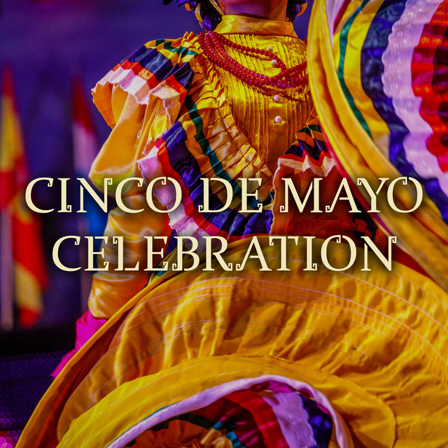 Cinco De Mayo Celebration - Album by Universal Production Music | Spotify