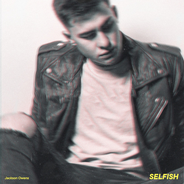 Selfish - Single by Jackson Owens | Spotify