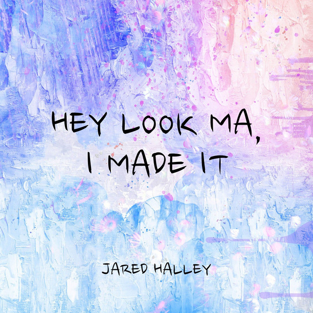 Hey Look Ma, I Made It - Single by Jared Halley | Spotify
