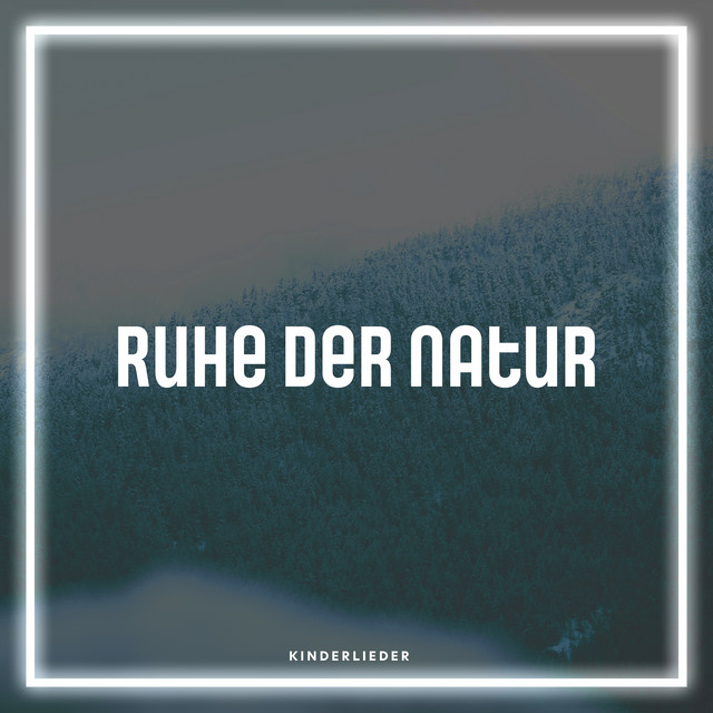 Ruhe der Natur - Album by Kinderlieder | Spotify