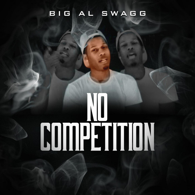 No Competition - Single by Big Al Swagg | Spotify
