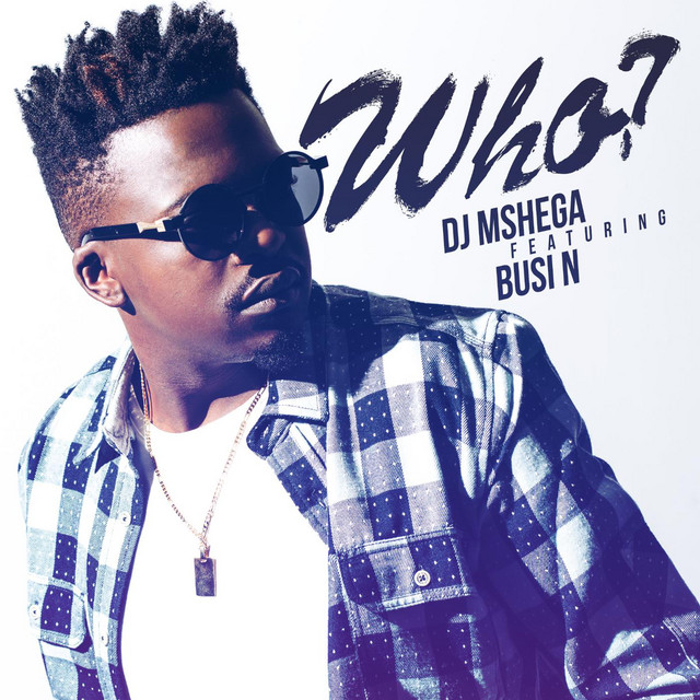 Who? (feat. Busi N) - Single by DJ Mshega | Spotify