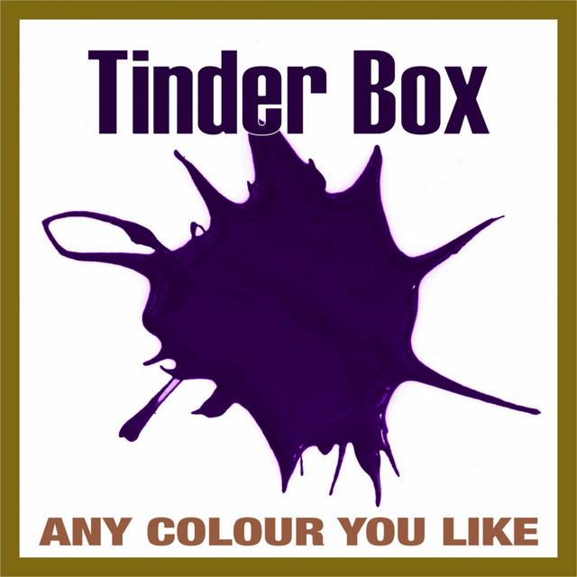 Any Colour You Like - Album by Tinder Box | Spotify