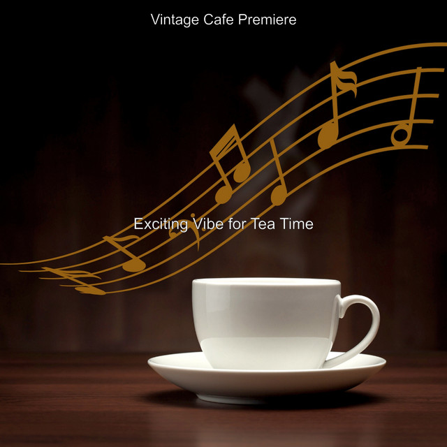 Exciting Vibe for Tea Time - Album by Vintage Cafe Premiere | Spotify
