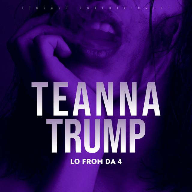 TEANNA TRUMP - Single by IGGNANT ENTERTAINMENT | Spotify
