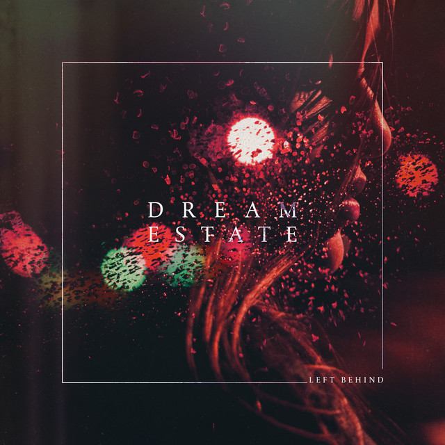 Left Behind - Single by Dream Estate | Spotify