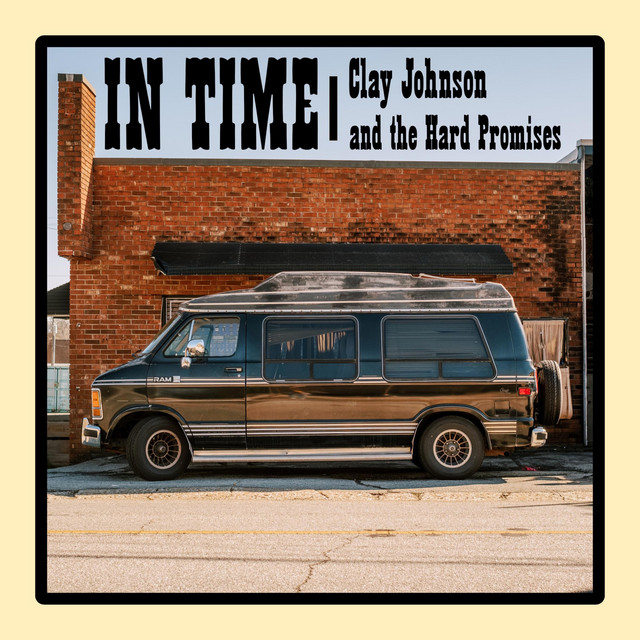 In Time - Album by Clay Johnson & the Hard Promises | Spotify