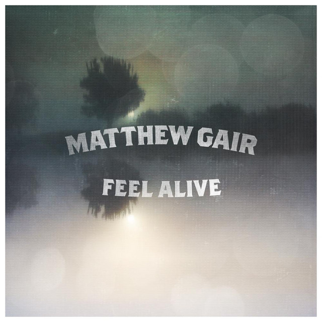Feel Alive - Single by Matthew Gair | Spotify