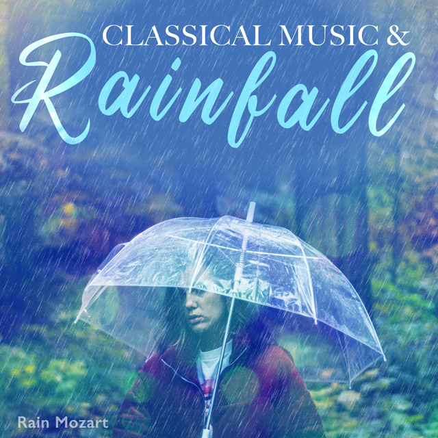 Classical Music & Rainfall - Album by Rain Mozart | Spotify