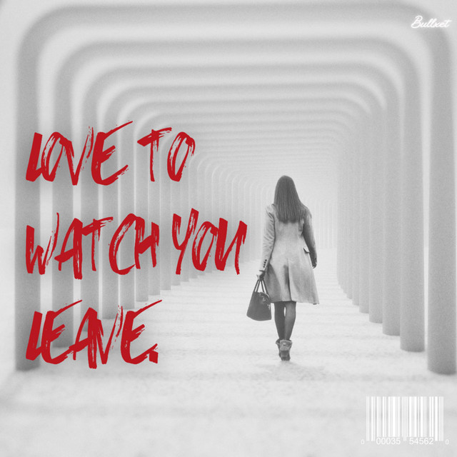 love to watch you leave. - Single by BULLxET | Spotify