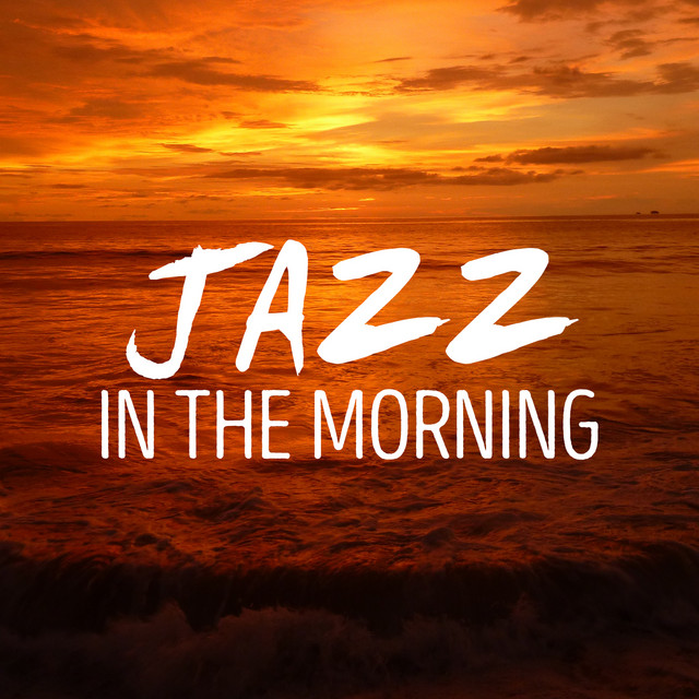 Jazz in the Morning - Album by Early Morning Jazz | Spotify
