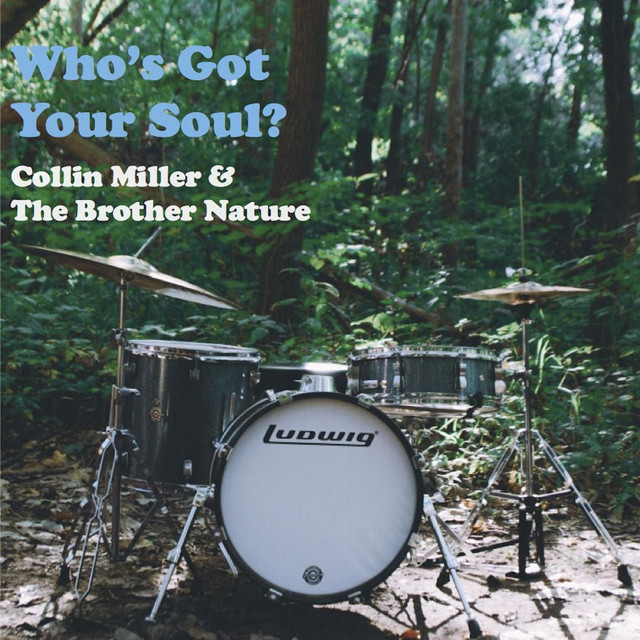 Who's Got Your Soul? - Album by Collin Miller & the Brother Nature ...