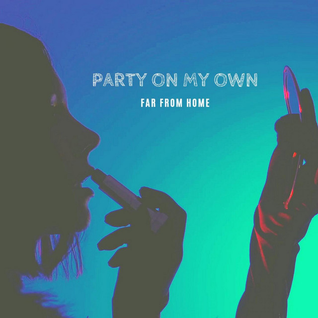 Party on My Own - song and lyrics by Far from Home | Spotify
