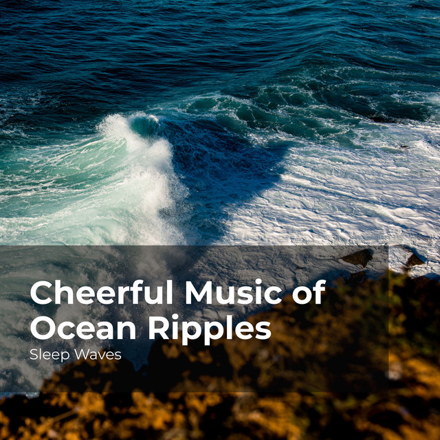Cheerful Music of Ocean Ripples - Album by Sleep Waves | Spotify