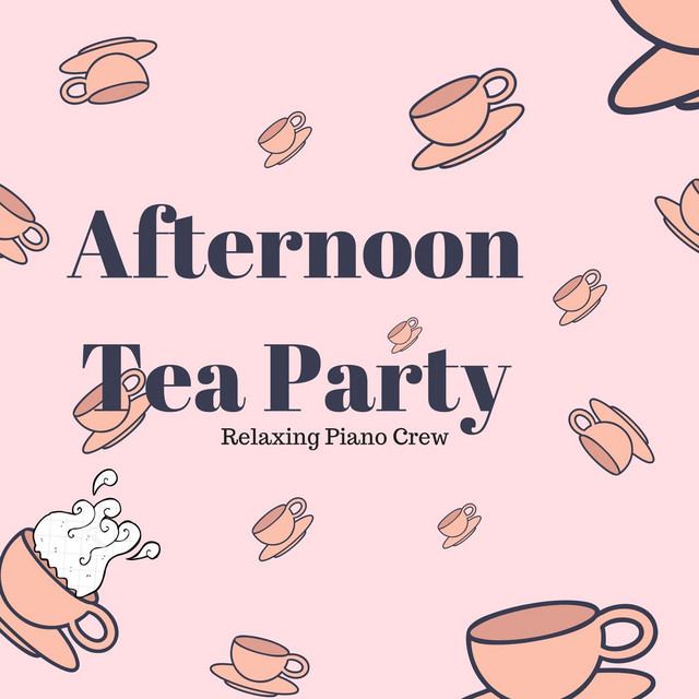 Afternoon Tea Party - Album by Relaxing Piano Crew | Spotify