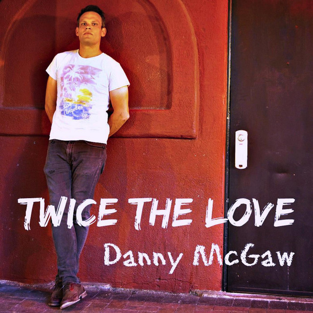 Twice the Love - Album by Danny McGaw | Spotify
