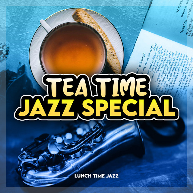 Tea Time Jazz Special - Album by Lunch Time Jazz | Spotify