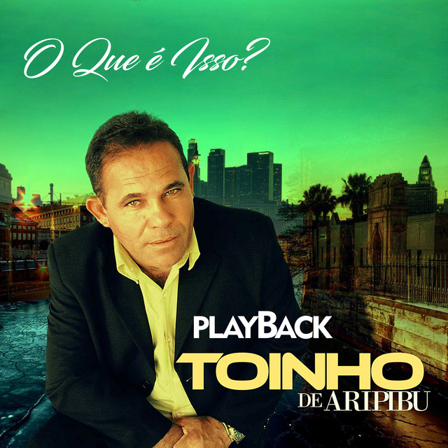 O Que É Isso (Playback) - Album by Toinho de Aripibu | Spotify
