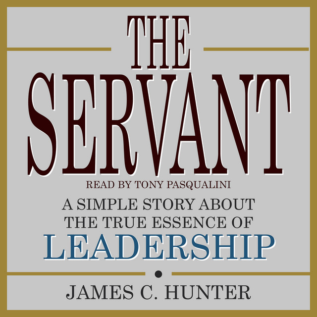 The Servant [A Simple Story About the True Essence of Leadership ...