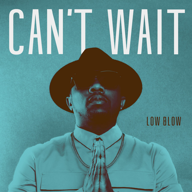 Can't Wait - Single by Low Blow | Spotify