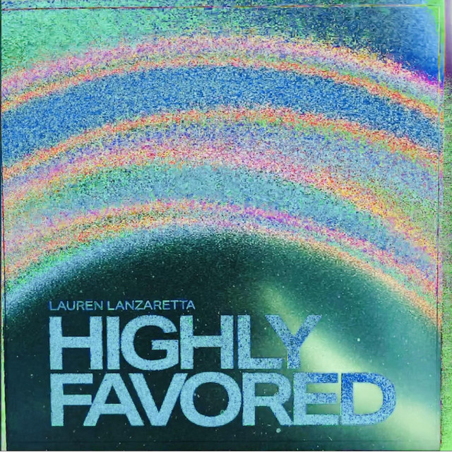 Highly Favored - song and lyrics by Lauren Lanzaretta | Spotify