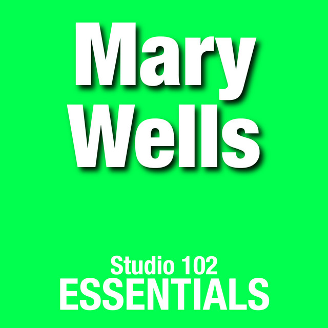 Mary Wells: Studio 102 Essentials - Compilation by Mary Wells | Spotify