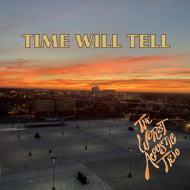 Time Will Tell - song and lyrics by The Worst Acoustic Trio | Spotify