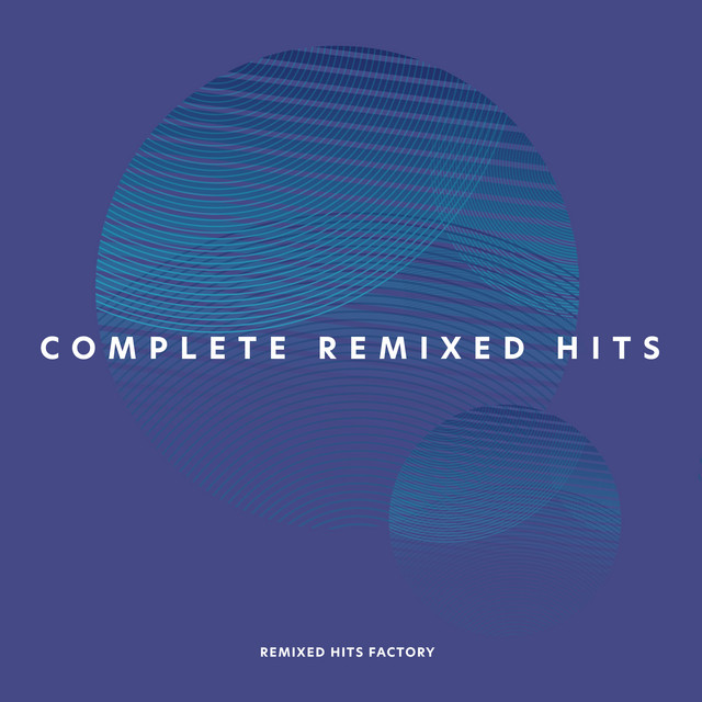 Complete Remixed Hits - Album by Remixed Hits Factory | Spotify
