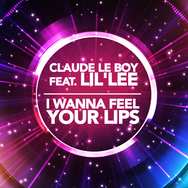 I Wanna Feel Your Lips - Single by Claude Le Boy feat. Lil'Lee | Spotify