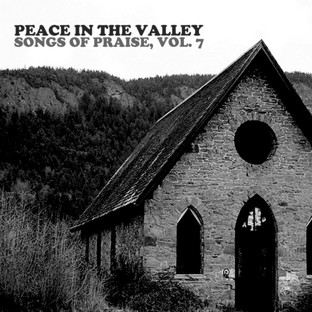 Peace in the Valley: Songs of Praise, Vol. 7 - Compilation by Various ...