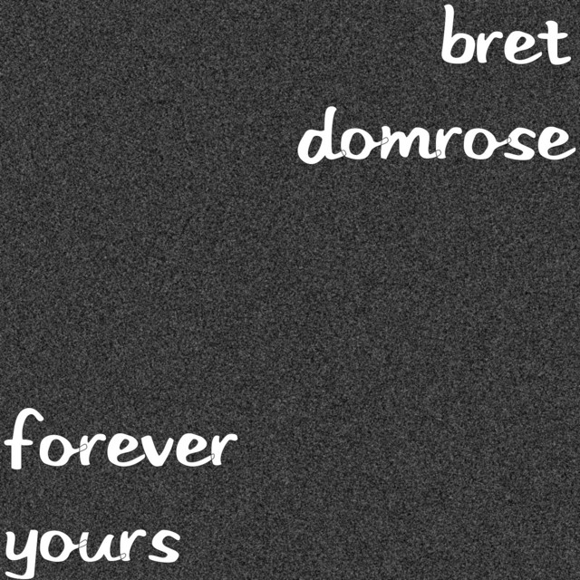 Forever Yours - Single by Bret Domrose | Spotify