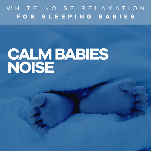 Calm Babies Noise - Album by White Noise Relaxation for Sleeping Babies ...