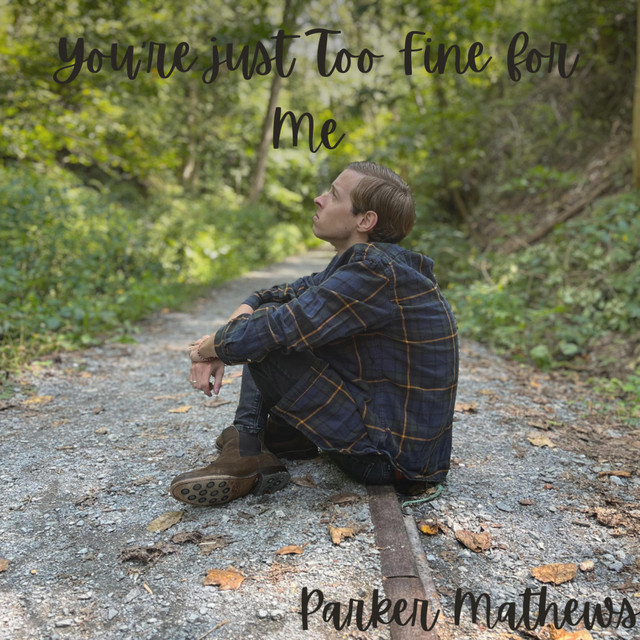 You're Just Too Fine For Me - song by Parker Mathews | Spotify