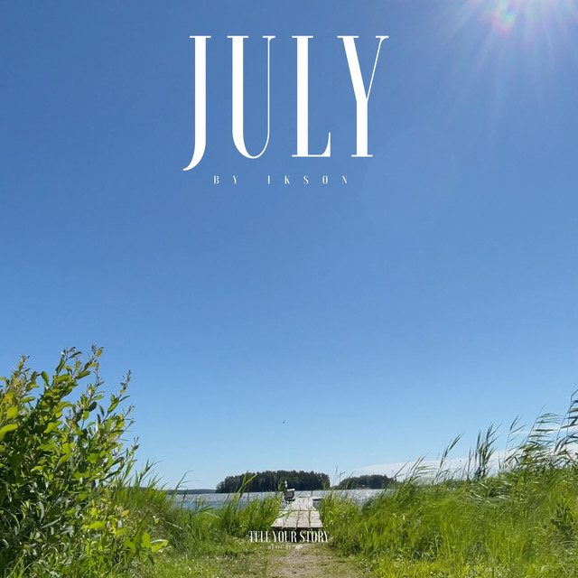 July - Single by TELL YOUR STORY music by Ikson™ | Spotify