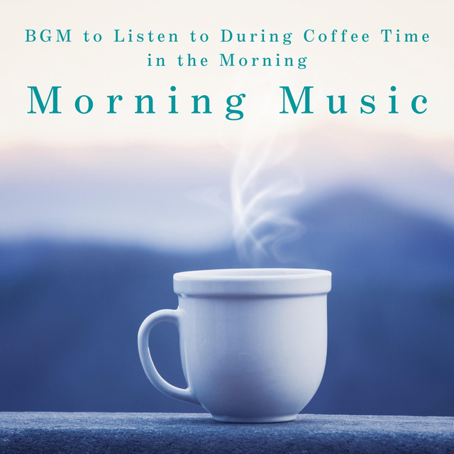 Morning Music - BGM to Listen to During Coffee Time in the Morning ...
