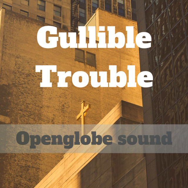 Gullible Trouble - Single by OpenGlobe | Spotify