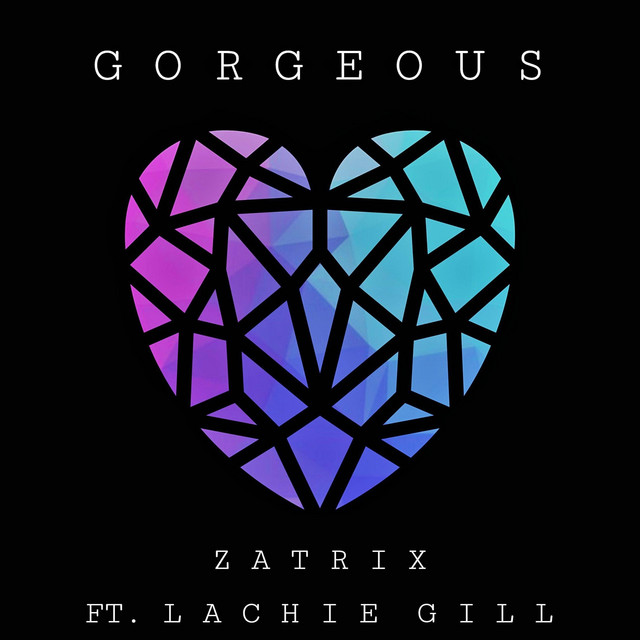 Gorgeous - Single by Zatrix | Spotify