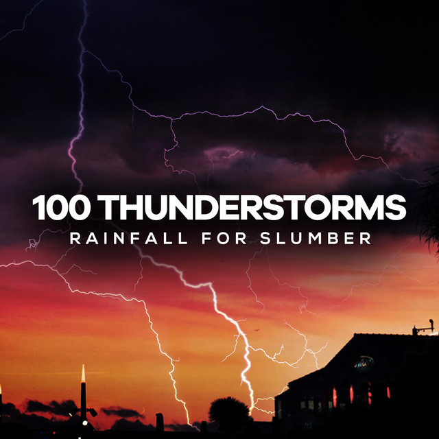 100 Thunderstorms: Rainfall for Slumber - Album by Thunderstorms | Spotify