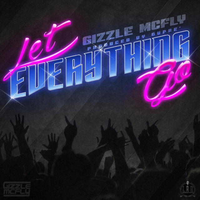 Let Everything Go – Sencillo de Gizzle McFly | Spotify