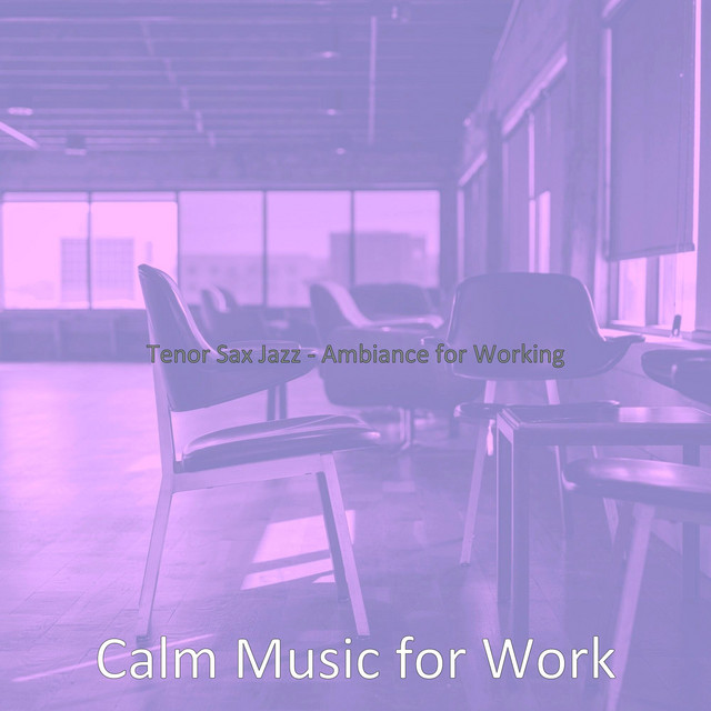 Calm Ambiance for Working - song and lyrics by Calm Music for Work ...