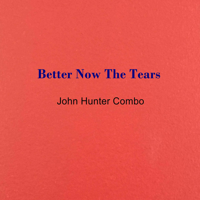 Better Now the Tears - Single by John Hunter Combo | Spotify