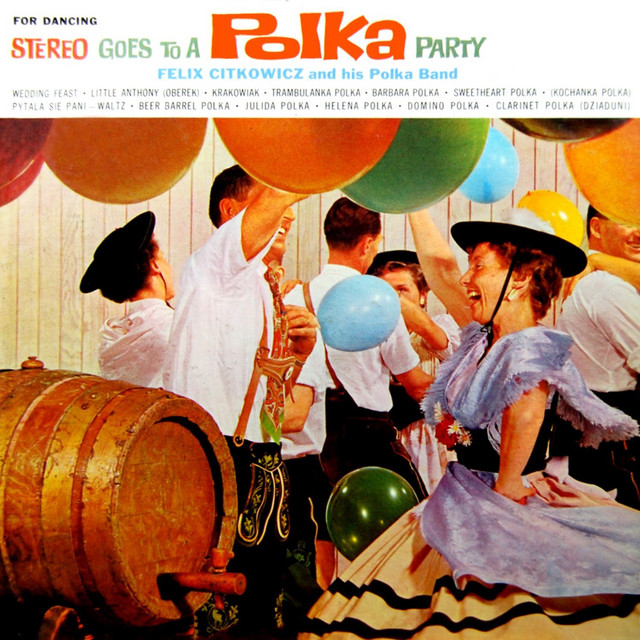 Stereo Goes To A Polka Party - Album by Felix Citkowicz & His Polka ...