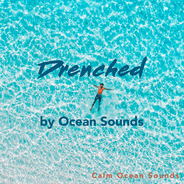 Drenched by Ocean Sounds - Album by Calm Ocean Sounds | Spotify