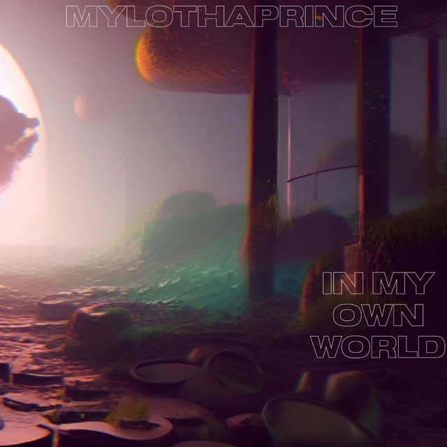 IN MY OWN WORLD - Album by MyloThaPrince | Spotify