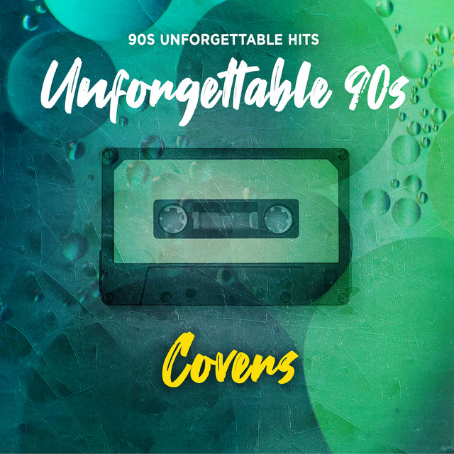 Unforgettable 90s Covers - Album by 90s Unforgettable Hits | Spotify