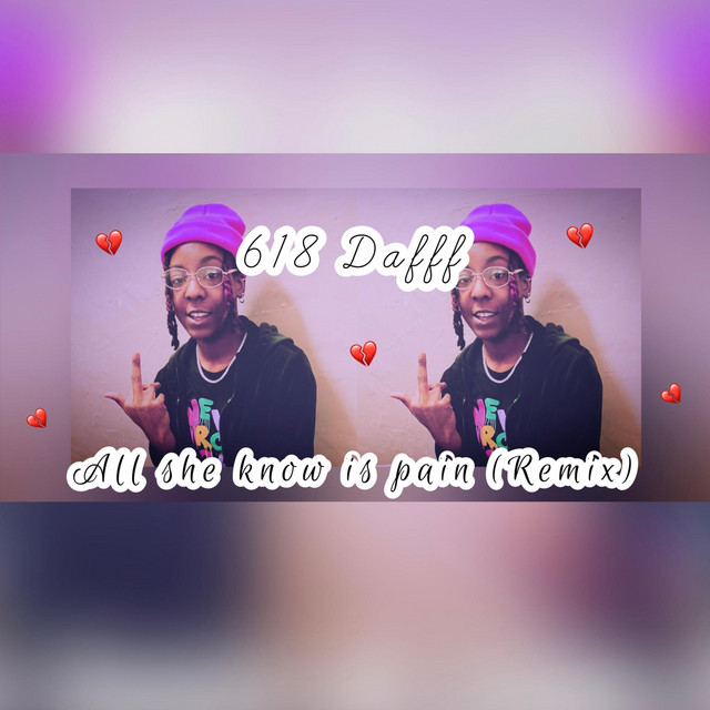 All She Know Is Pain (Remix) - Single by 618 Dafff | Spotify