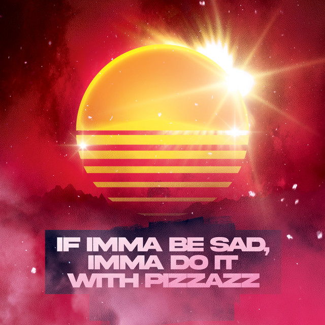 If Imma Be Sad, Imma Do It with Pizzazz - song and lyrics by Dj Rehan ...