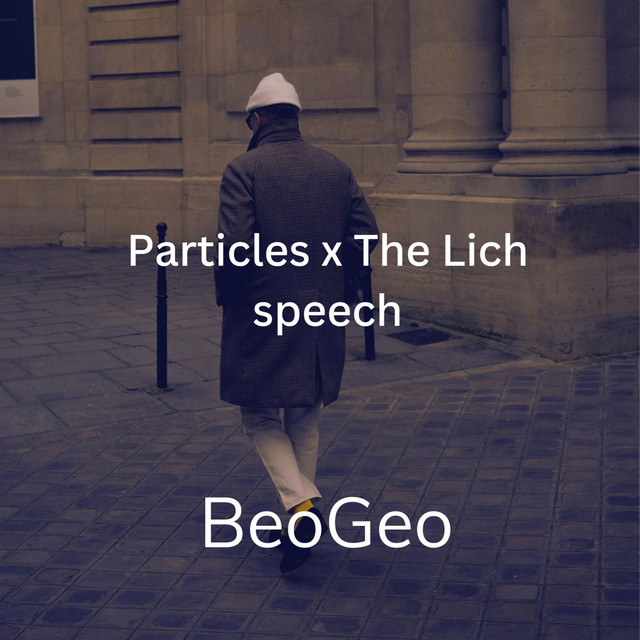 Particles x The Lich speech - Single by BeoGeo | Spotify